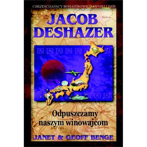Jacob DeShazer. Odpuszczamy naszym winowajcom